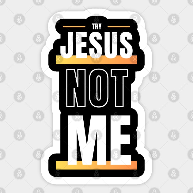 Try Jesus Not Me - Try Jesus Not Me - Sticker | TeePublic