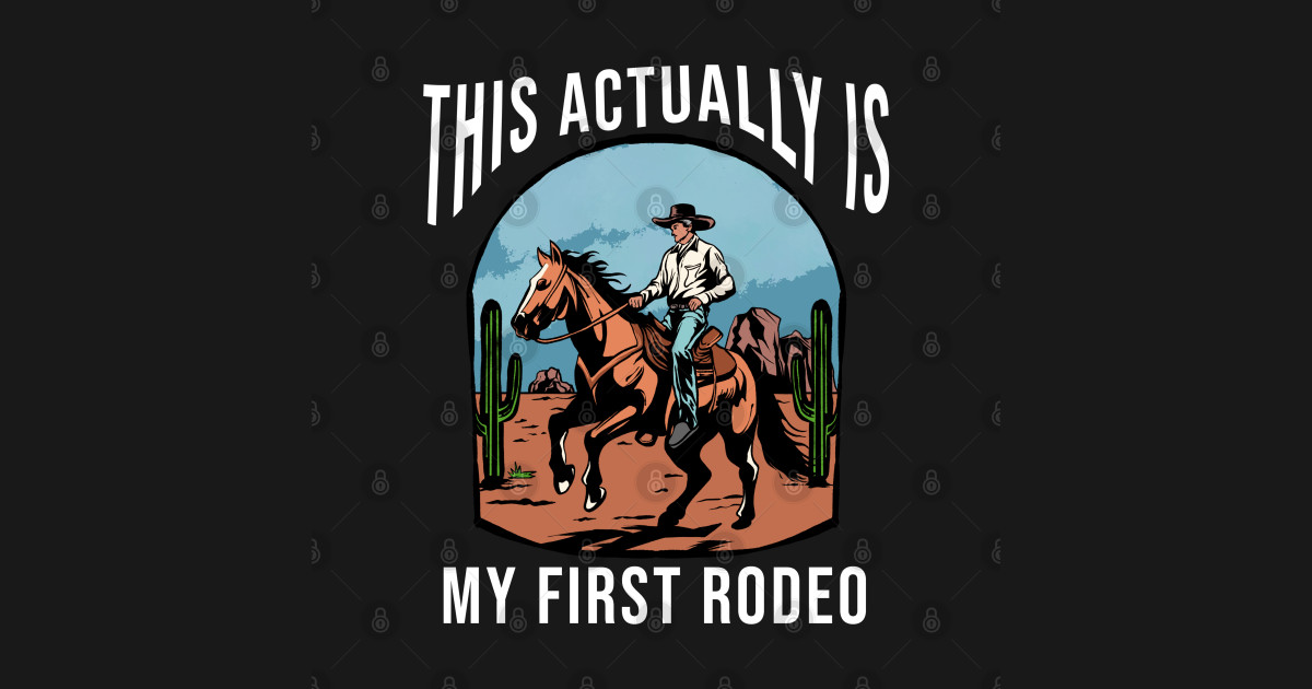This Actually Is My First Rodeo // Western Cowboy Riding Horse - This ...