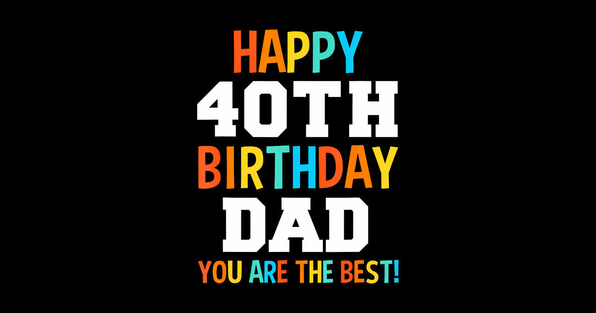 Dad 40Th Birthday Dads 40 Years Old - Dad 40th Birthday Dads 40 Years ...