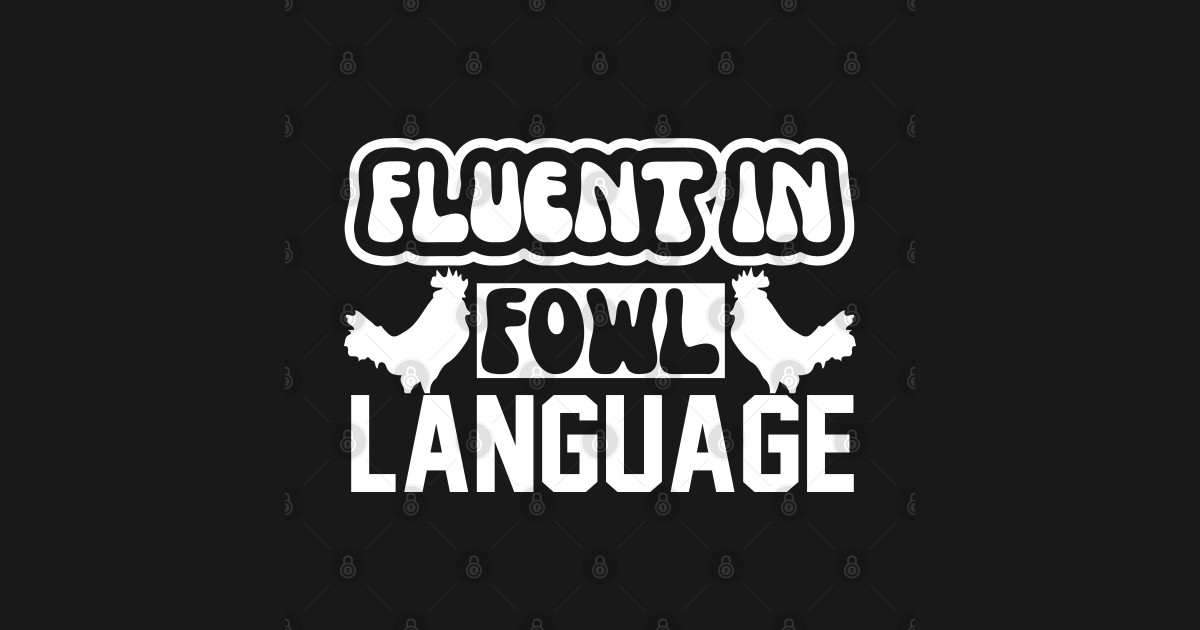 Fluent In Fowl Language - Fowl Language - T-Shirt | TeePublic