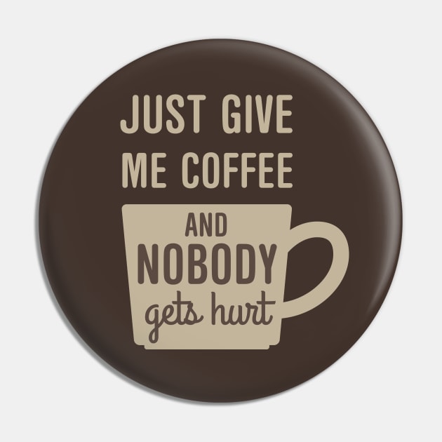 Give Me Coffee - Funny Coffee Saying - Pin | TeePublic