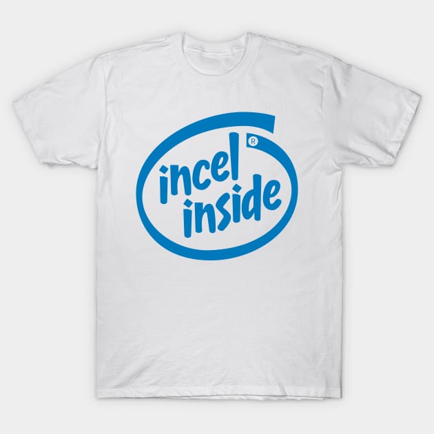 Incel Inside - Incel - T-Shirt | TeePublic