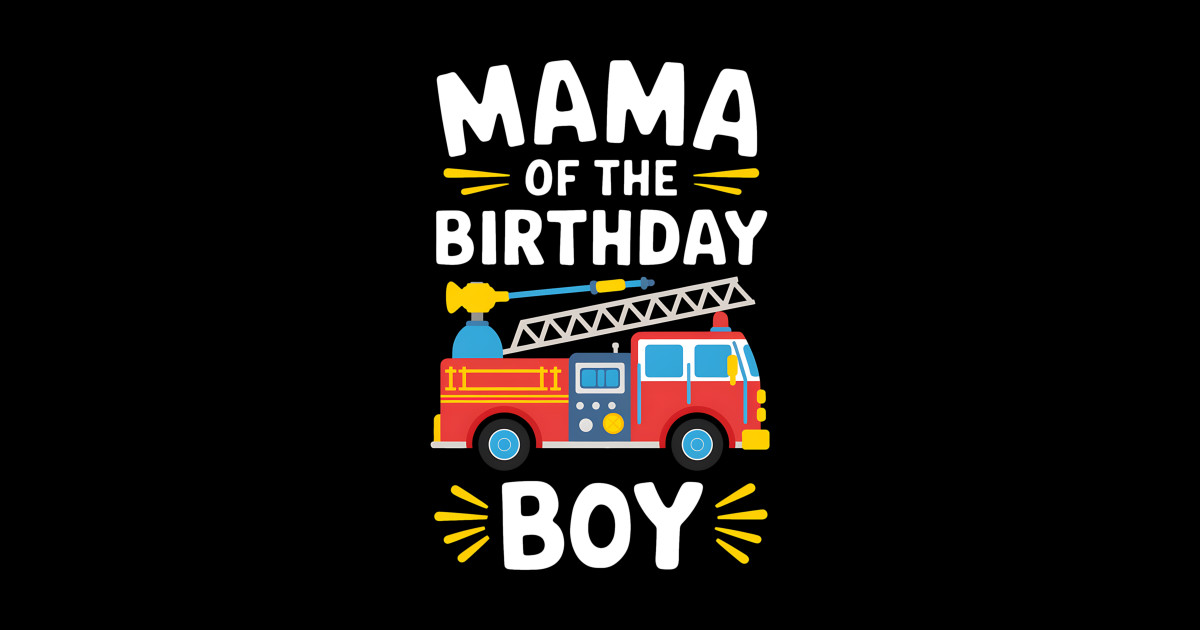Mama of the Birthday Boy Fire Truck Firefighter Family Party - Mama Of ...