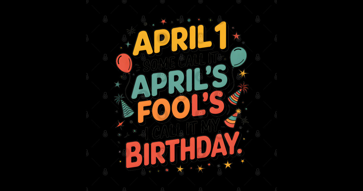 April Fool's Birthday - April Fools Birthday - Sticker | TeePublic