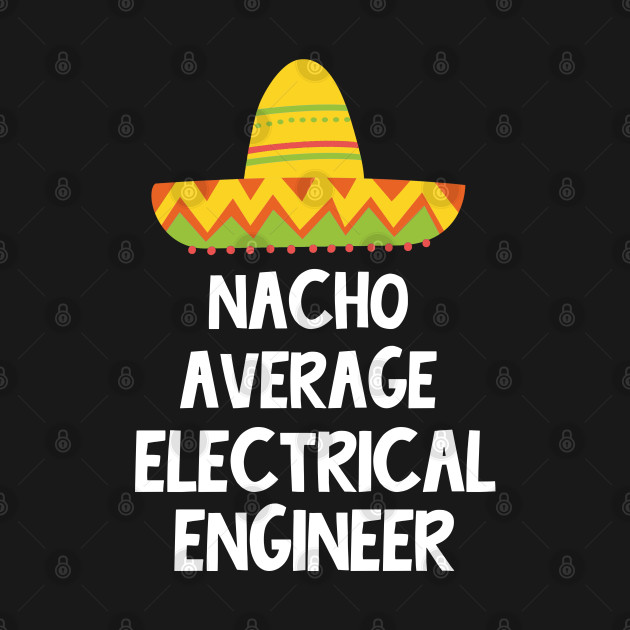 Electrical Engineer - Nacho Average Design - Electrical Engineers - T ...