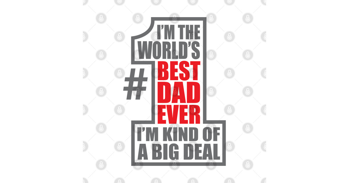 World's Number One Dad Big Deal Father Father's Day - Number One Dad ...