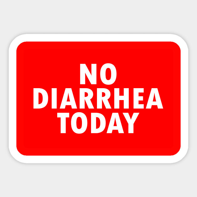 No Diarrhea Today - Diarrhea - Sticker | TeePublic