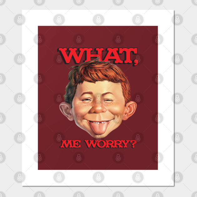 What, me worry? - Neuman - Posters and Art Prints | TeePublic