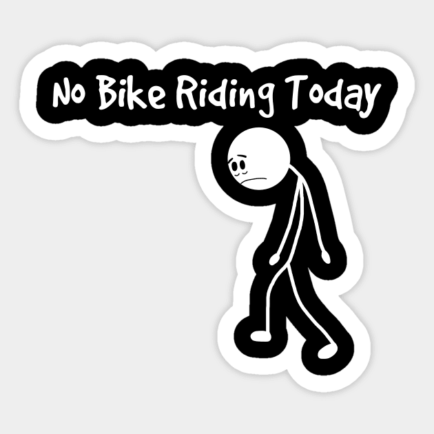 No Bike Riding Today - Bike - Sticker | TeePublic