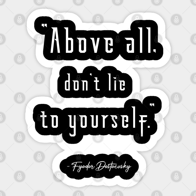 Don't Lie to Yourself Dostoevsky Quote - Dostoevsky - Sticker | TeePublic