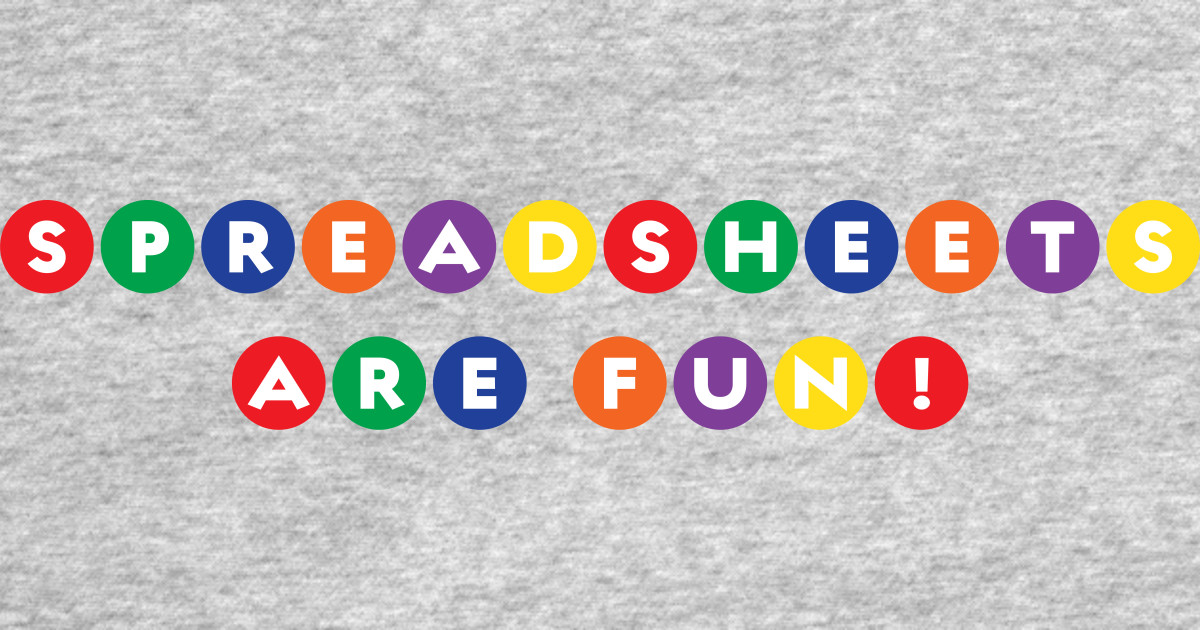 Spreadsheets Are Fun! - Spreadsheet - T-Shirt | TeePublic