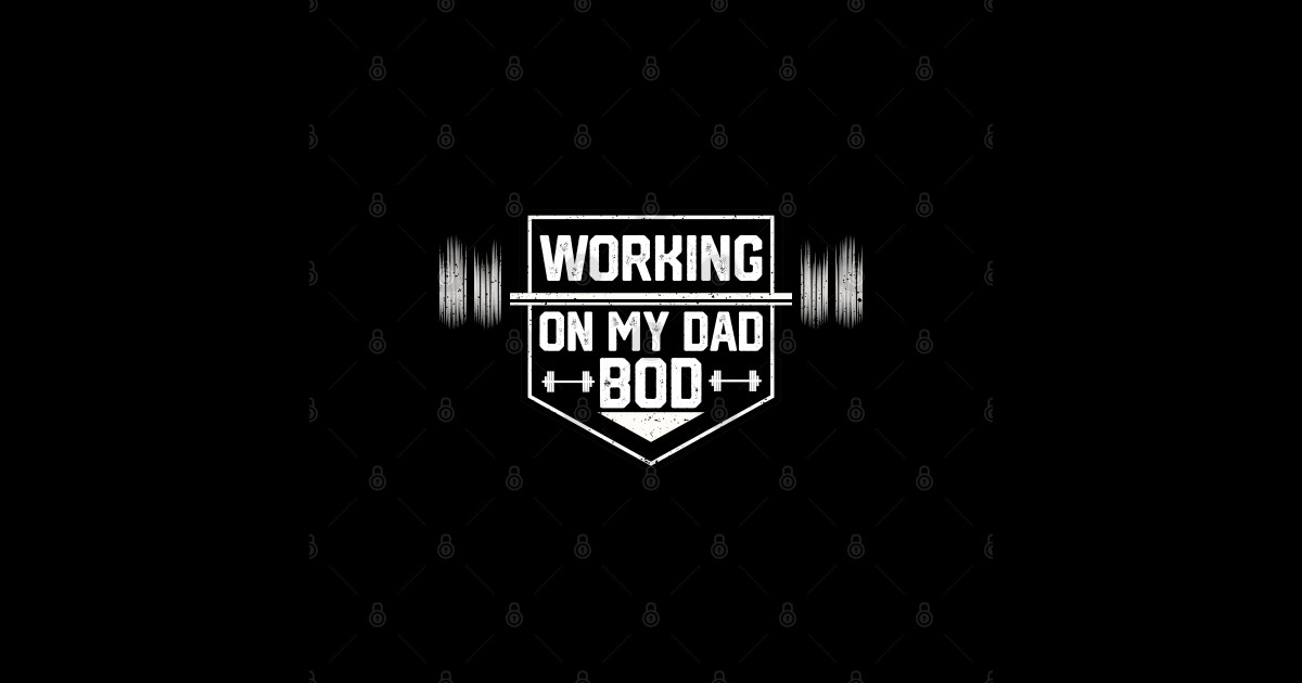 Humor Fitness Gym Sayings - Working on My Dad Bod - Funny Dad Bod ...