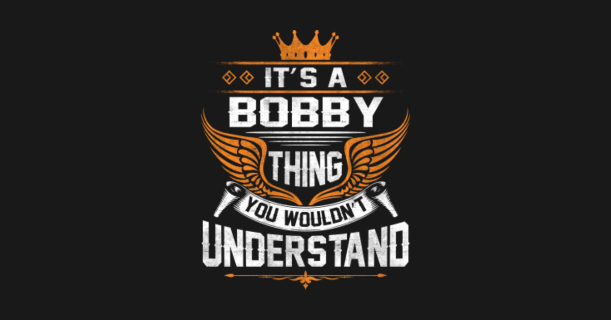 Bobby Name T Shirt Bobby Thing Name You Wouldn t Understand Gift Item bobby-name-t-shirt-bobby-thing-name-you-wouldn-t-understand-gift-item
