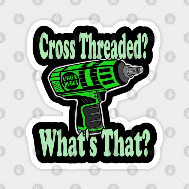 Cross threaded what's that? Impact gun - Mechanic - Magnet | TeePublic