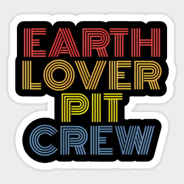 Earth Pit Crew - Earth - Sticker | TeePublic