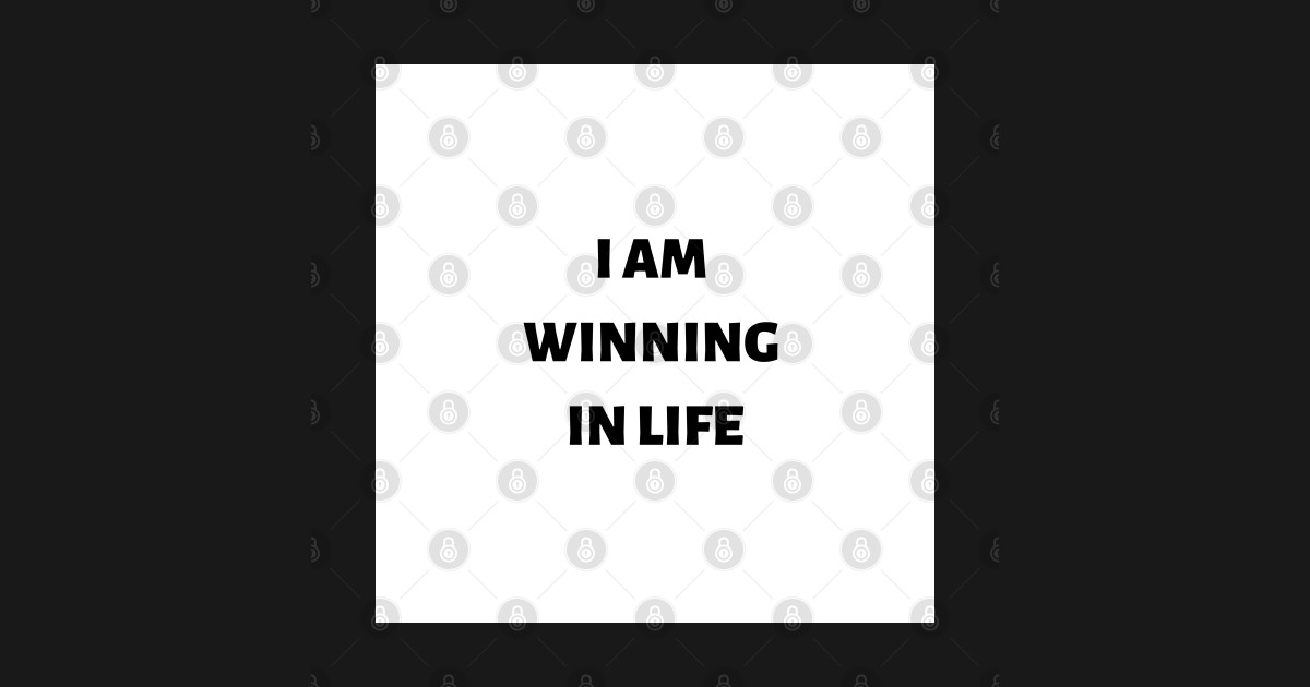 I am winning in life - I Am Winning In Life - T-Shirt | TeePublic