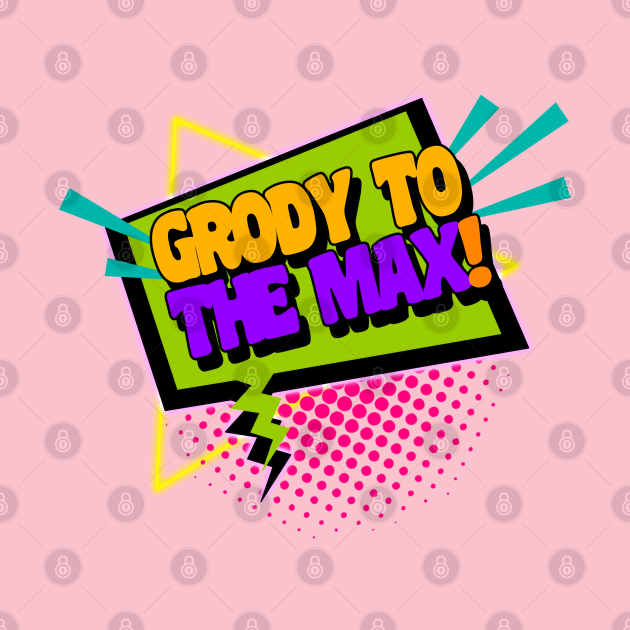 Grody To The Max Funny 90s Saying - Valley Girl - T-Shirt | TeePublic