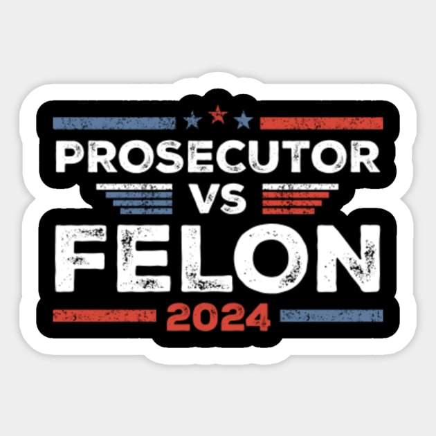 Prosecutor vs Felon 2024 Funny Voting Election 2024 - Prosecutor Vs ...