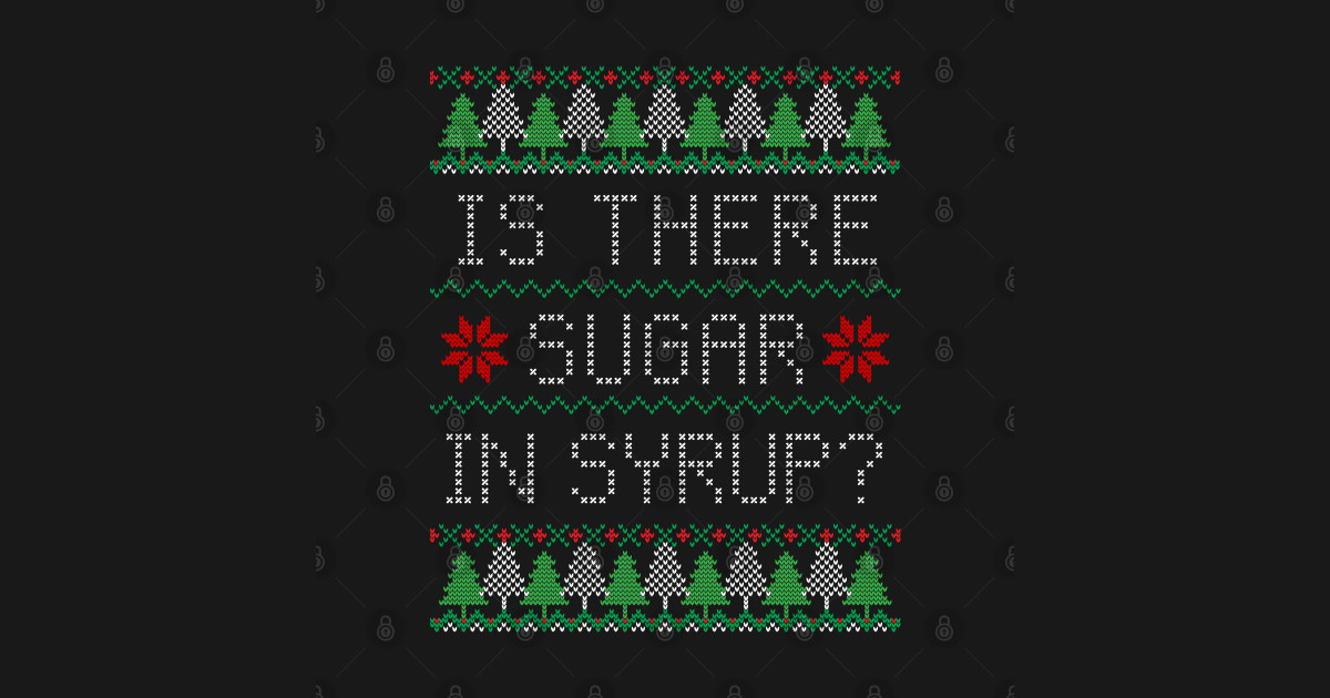 Is There Sugar In Syrup? - Elf Quote - T-Shirt | TeePublic