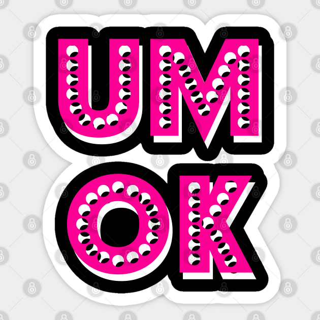 UM OK - Um Ok - Sticker | TeePublic