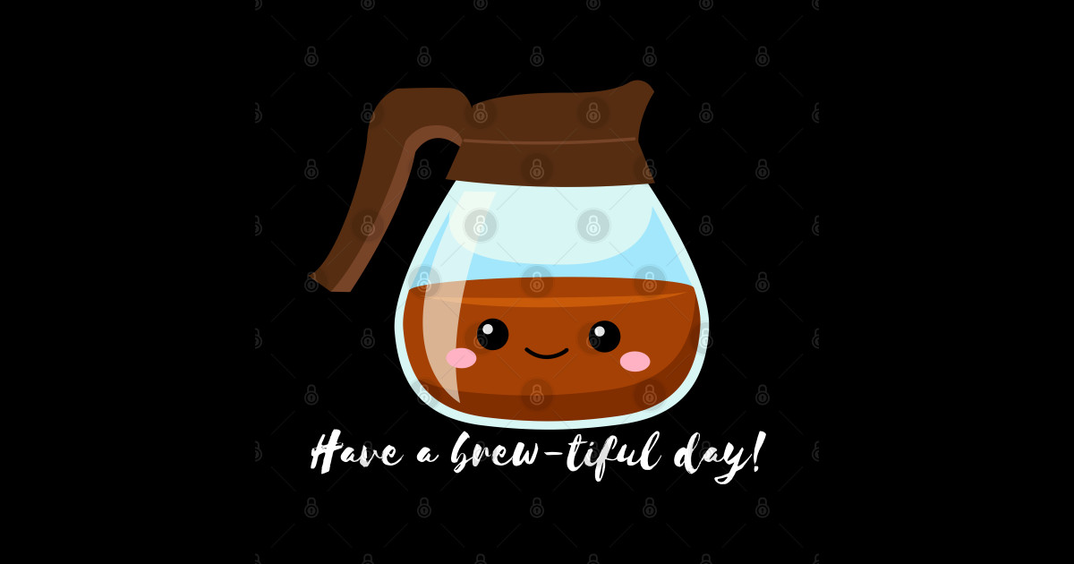 Have a Brew-tiful Day! - Have A Brewtiful Day - Sticker | TeePublic