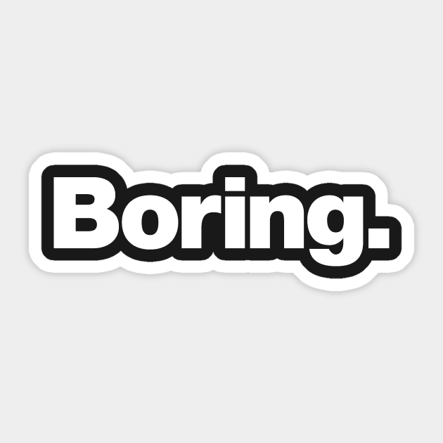 Boring - Boring - Sticker | TeePublic