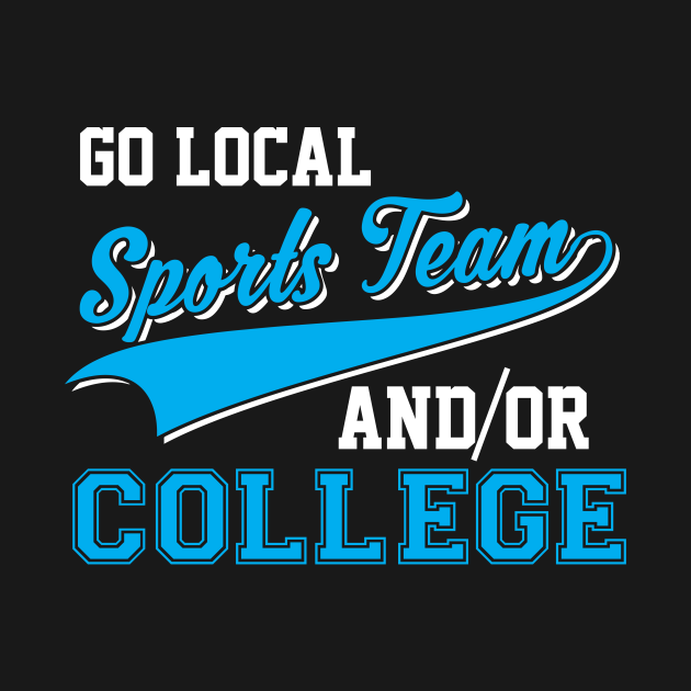 Funny Go Local Sports Team And College Sarcastic - Go Local Sports Team ...