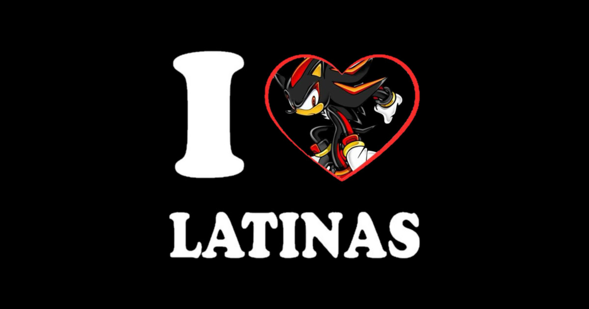 Sonic Loves Latinas Meme Inspired Design Shadow The Hedgehog