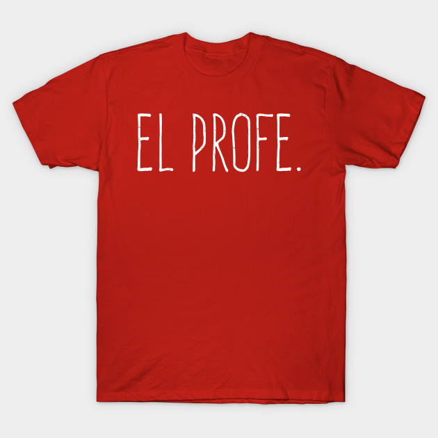 El profe - The teach - White Design - Profe - T-Shirt | TeePublic