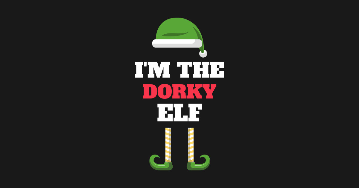 I'm the Dorky Elf! - Xmas - T-Shirt | TeePublic