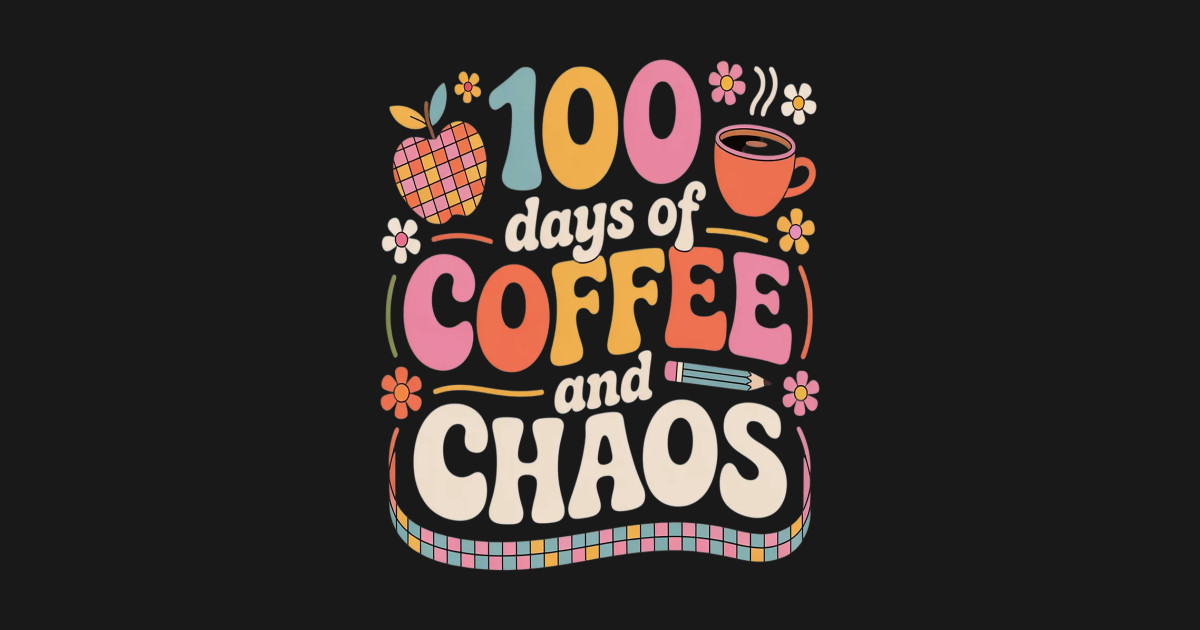 100 Days Of Coffee And Chaos Groovy Teacher Life - 100 Days Of Coffee ...