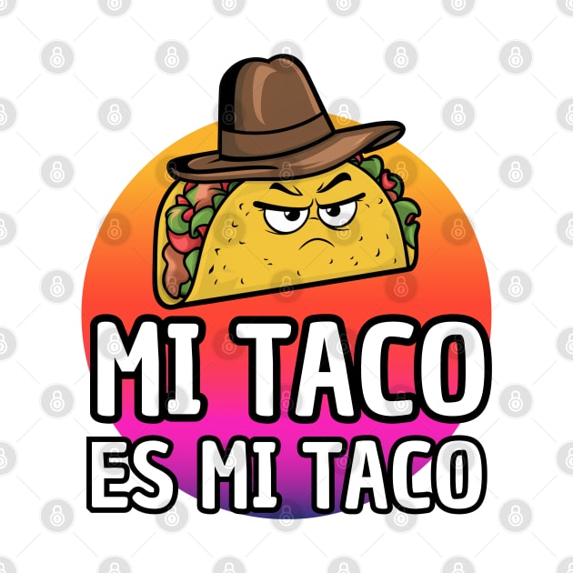 Mi Taco Es Mi Taco - Tacos - T-Shirt | TeePublic