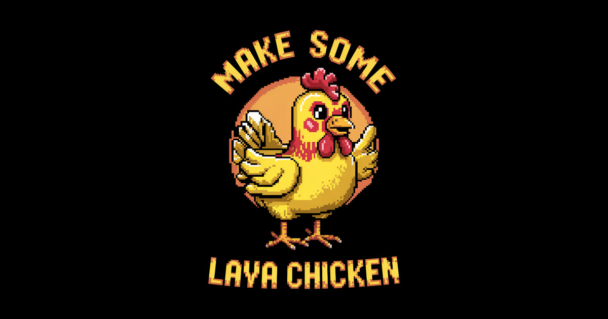 Make Some Lava Chicken - Funny Gamer Chicken Pixel - Sticker | TeePublic