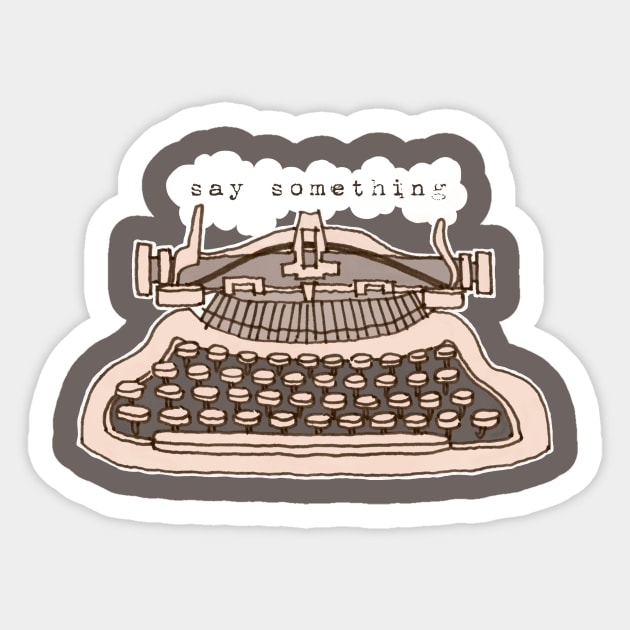 Typewriter - Say Something - Vintage Typewriter - Sticker | TeePublic