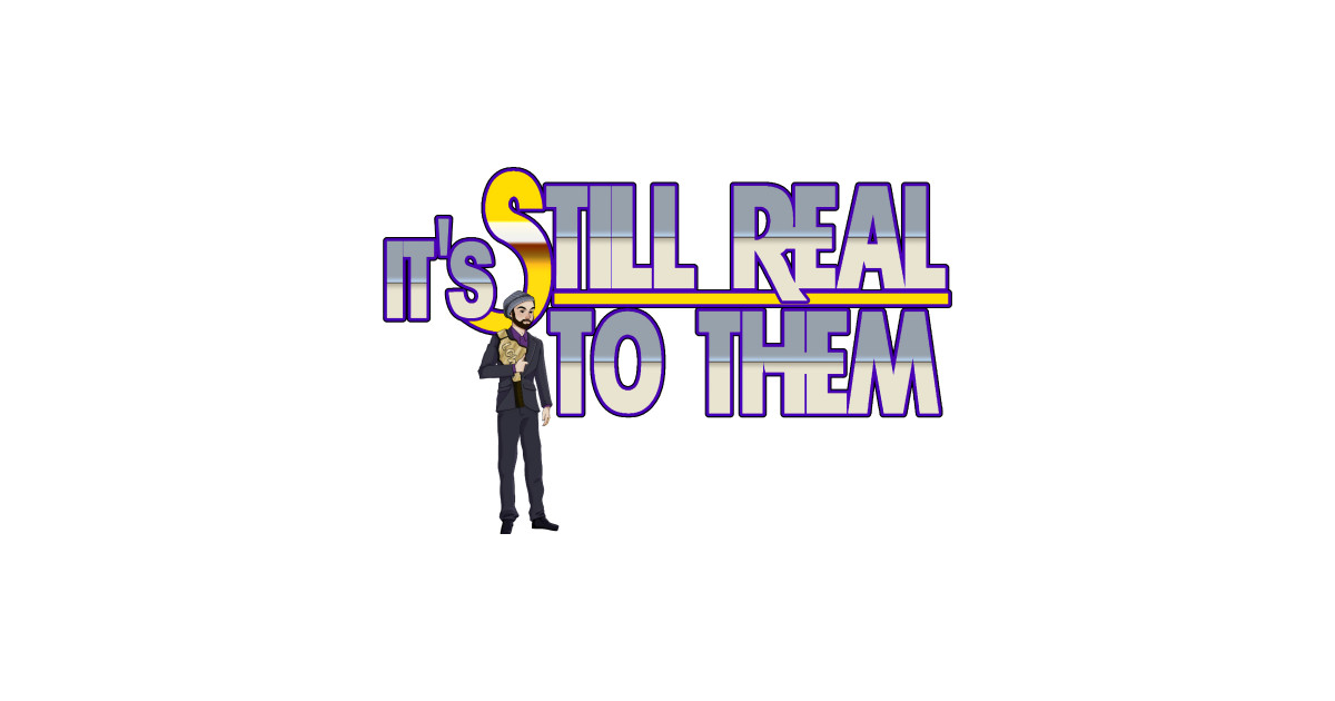 It's Still Real To Them - Wrestling - T-Shirt | TeePublic