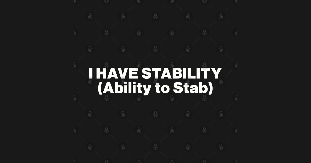 I Have Stability Ability To Stab - I Have Stability Ability To Stab - T ...