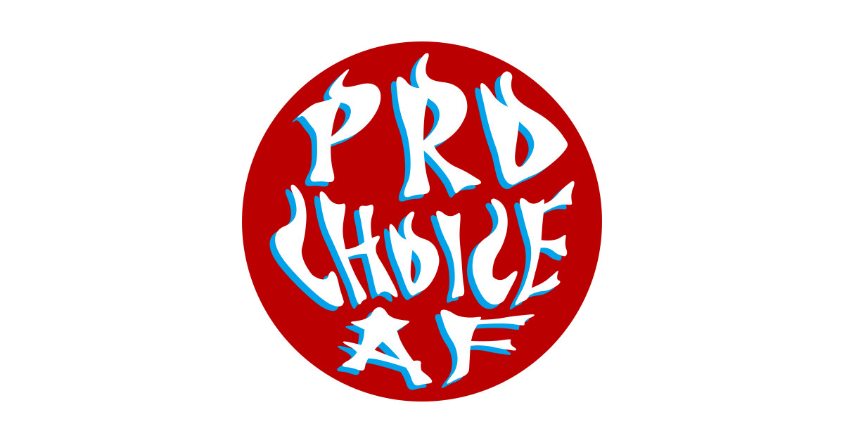 Pro choice af in red circle - Pro Choice - T-Shirt | TeePublic