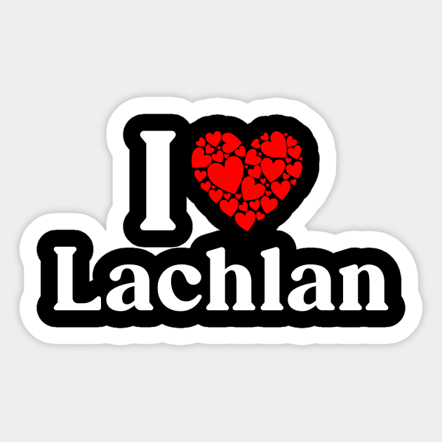 Lachlan Heart - I Love Lachlan - Name - Sticker | TeePublic
