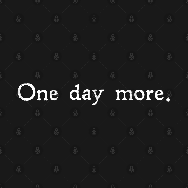 One day more - One Day More - T-Shirt | TeePublic