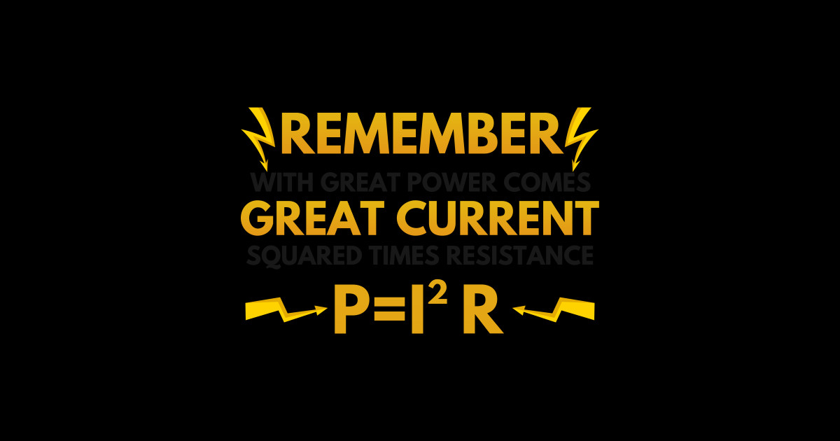 Electrician With Great Power Comes Great Current Squared Times ...