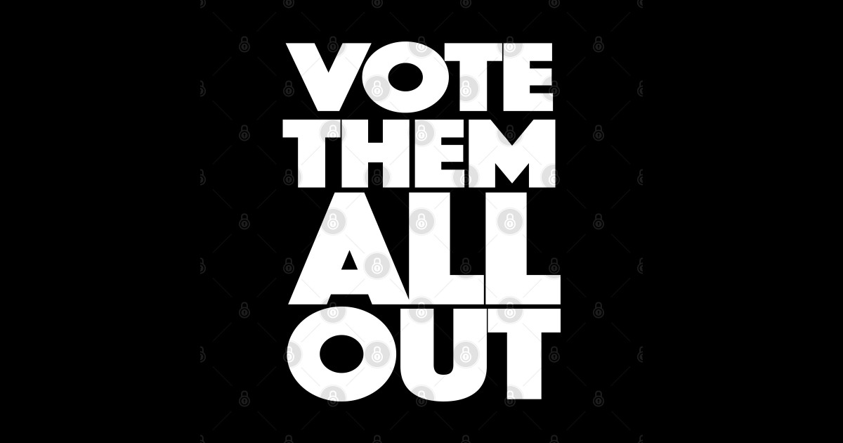 Vote Them All Out We Vote Next - Vote Them Out - Sticker | TeePublic