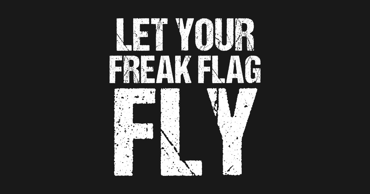 Let Your Freak Flag Fly Humor Funny Saying Tshirt - Freak - T-Shirt ...