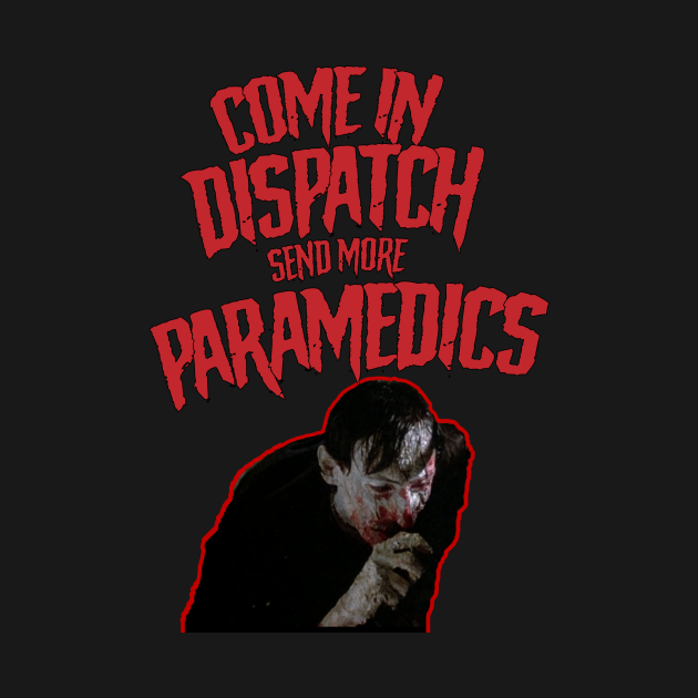Come in Dispatch Send More Paramedics - Return Of The Living Dead - T ...