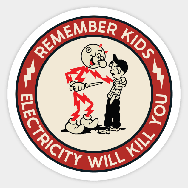 Remember Kids Electricity Will Kill You - Electricity Will Kill You ...