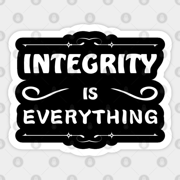 Integrity is everything - Integrity - Sticker | TeePublic