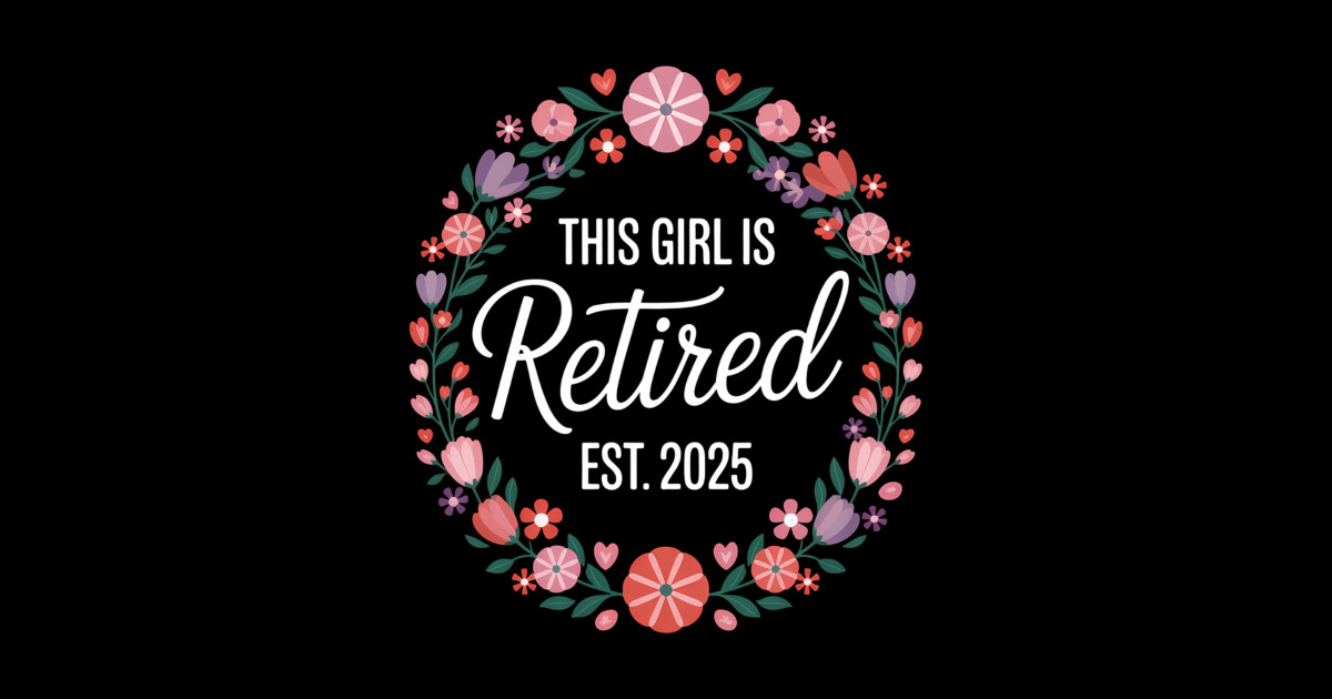 This girls is retired 2025 floral retirement - This Girls Is Retired ...
