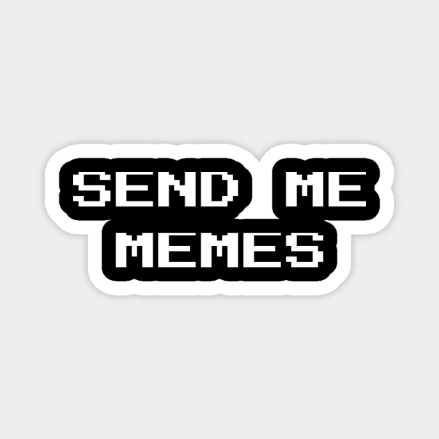 Send Me Memes - Meme - Magnet | TeePublic