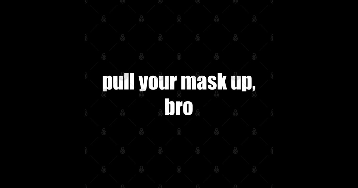 Pull your mask up - Mask Design - Sticker | TeePublic