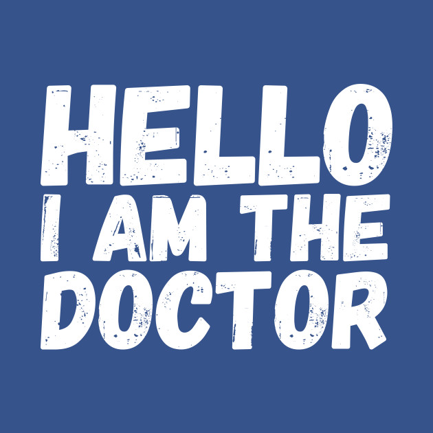Hello I am the Doctor - Doctor Who - T-Shirt | TeePublic