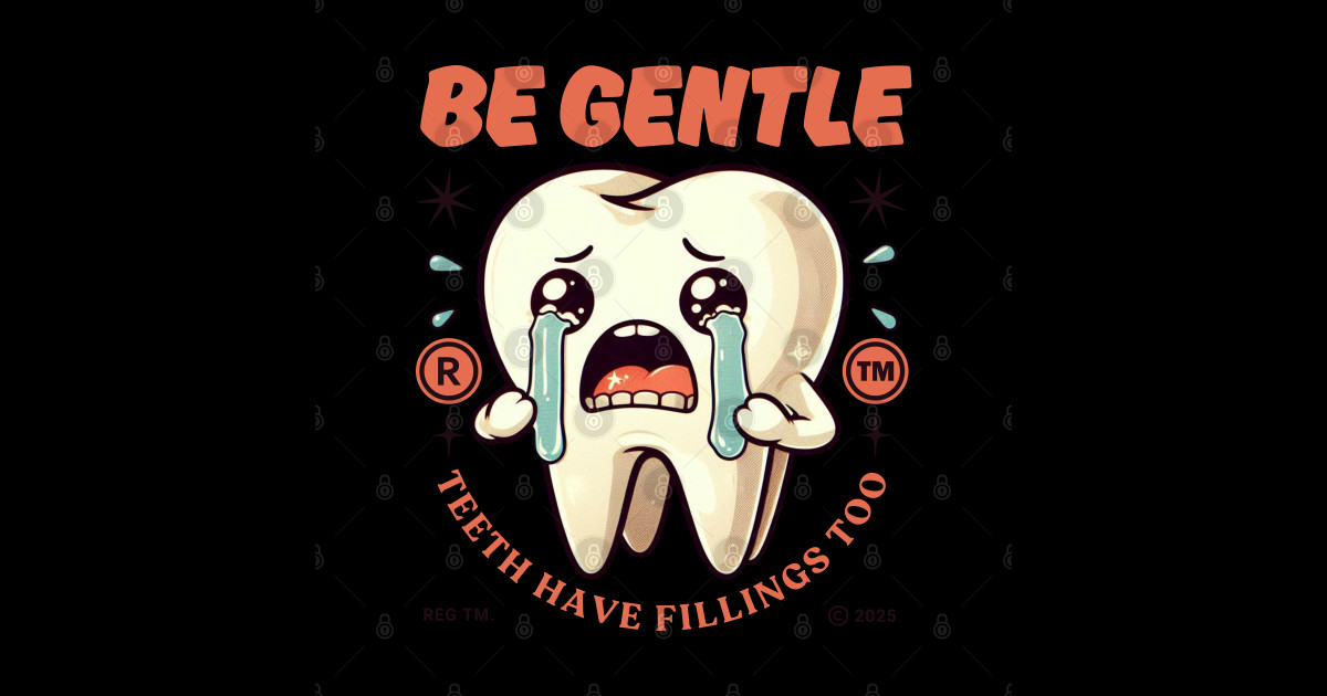 Be gentle teeth have fillings too - Dentist - Sticker | TeePublic